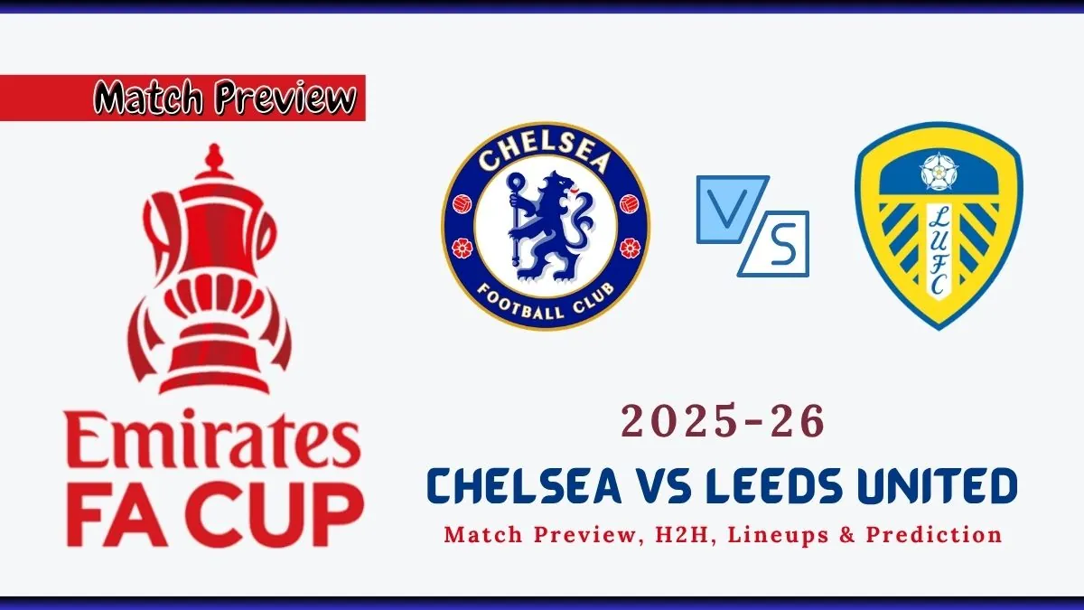 Chelsea vs Leeds United Preview: Prediction & Lineups | 2026 FA Cup ...